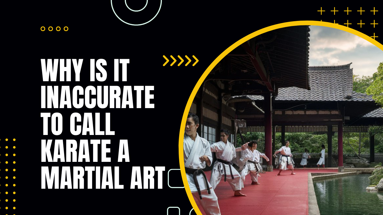 Why Is It Inaccurate to Call Karate a Martial Art
