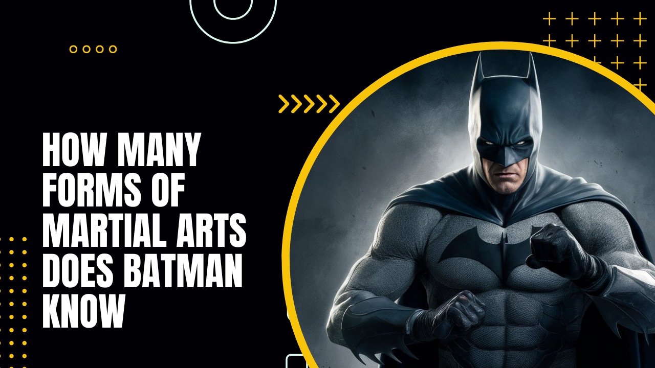 How Many Forms of Martial Arts Does Batman Know